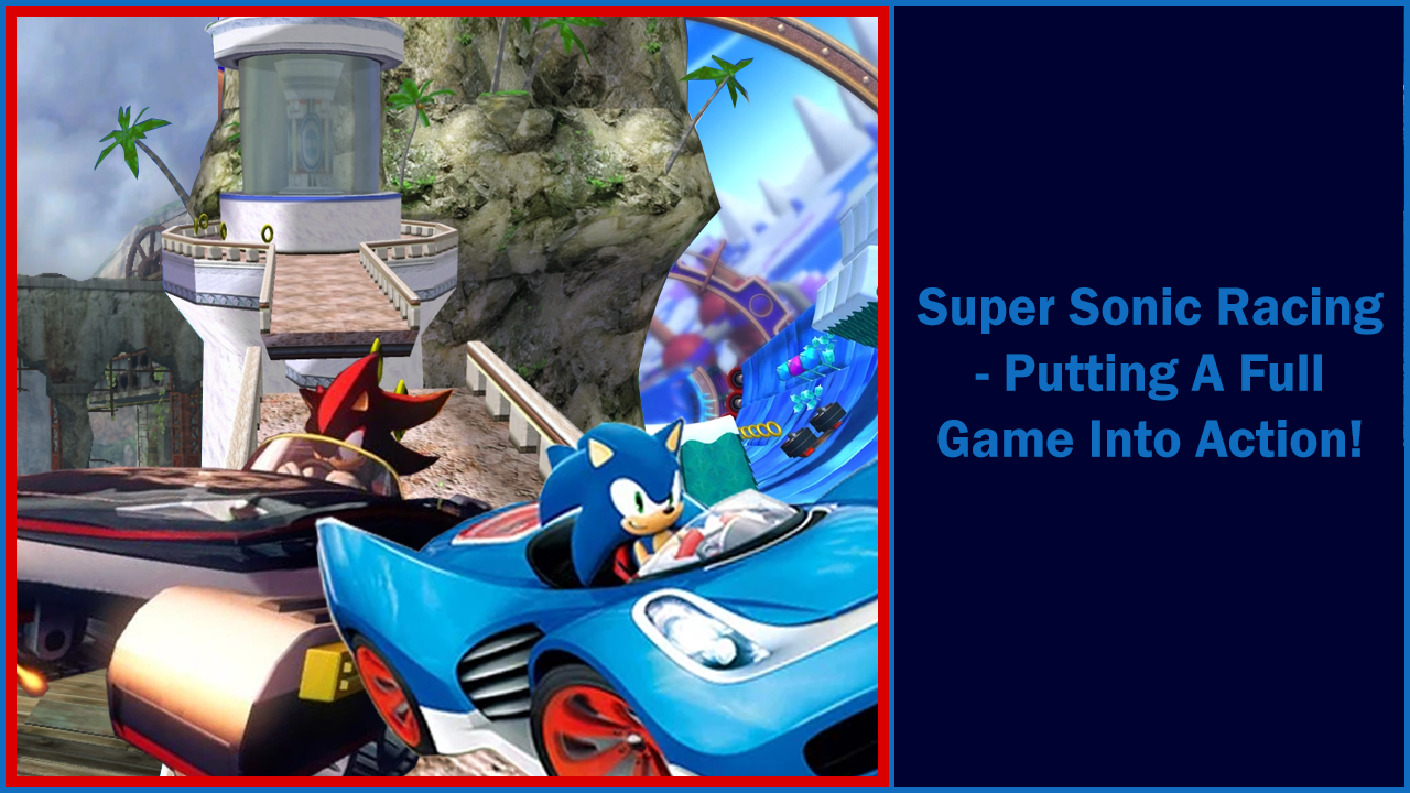 Super Sonic Racing – Putting A Full Game Into Action! - DarkRula Media
