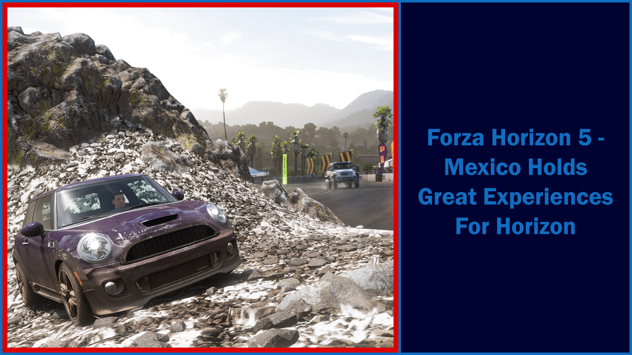 Forza Horizon 5 – Mexico Holds Great Experiences For Horizon - DarkRula ...