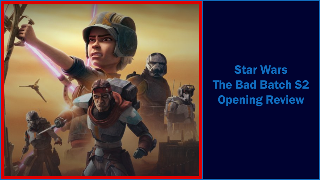 Star Wars: The Bad Batch Season 2 Opening Episodes Review - DarkRula Media