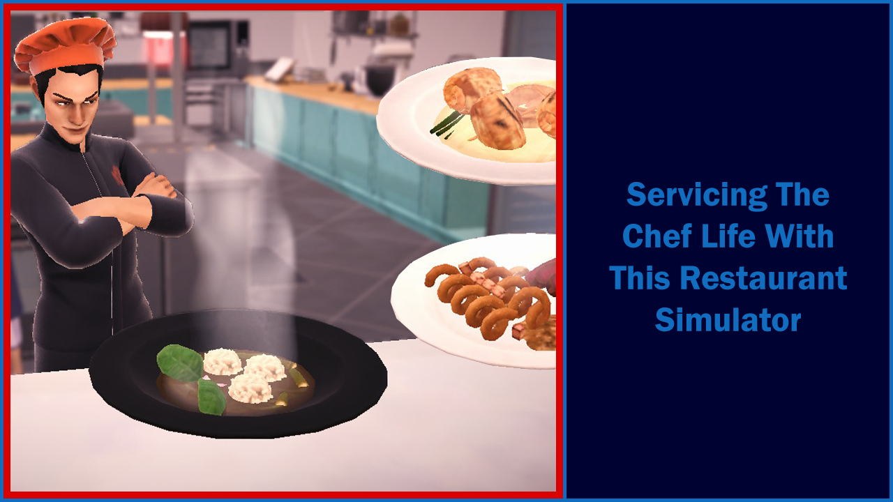 Servicing The Chef Life With This Restaurant Simulator - DarkRula Media
