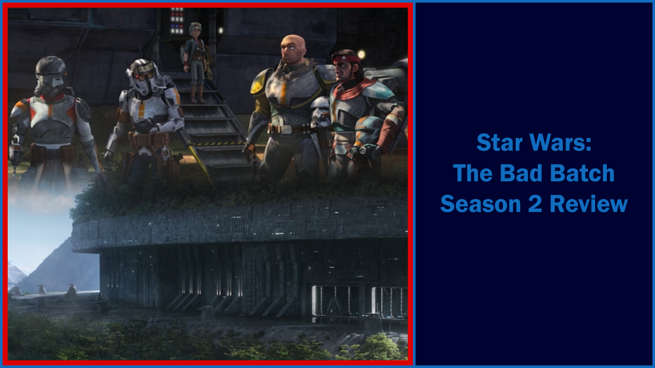Star Wars: The Bad Batch Season 2 Review - DarkRula Media