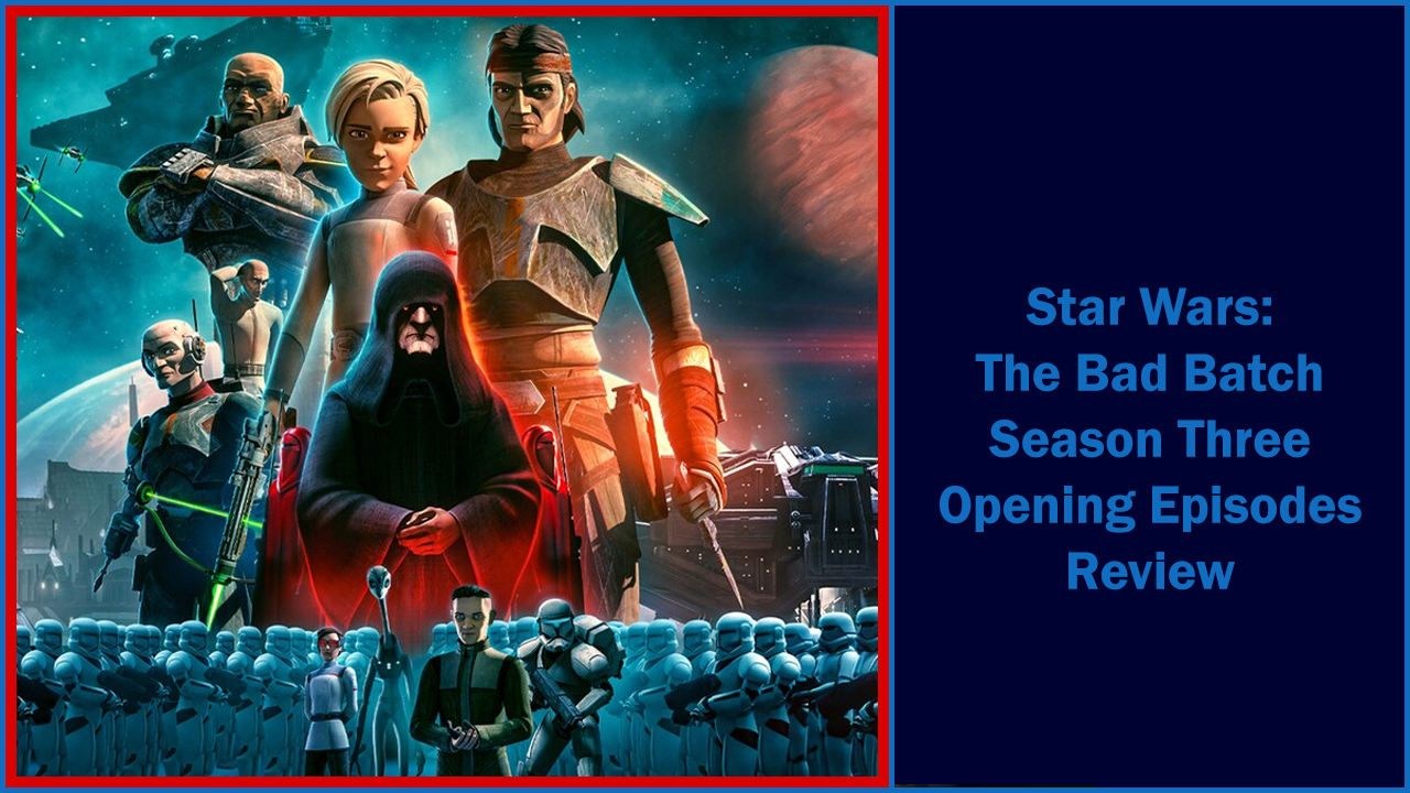 Star Wars: The Bad Batch Season Three Opening Episodes Review ...