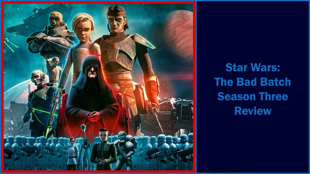 Star Wars: The Bad Batch Season Three Review - DarkRula Media