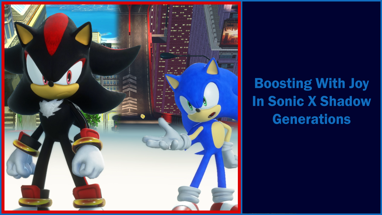 Boosting With Joy In Sonic X Shadow Generations - DarkRula Media
